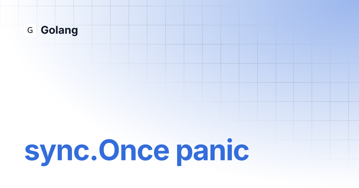Sync Once Panic Golang